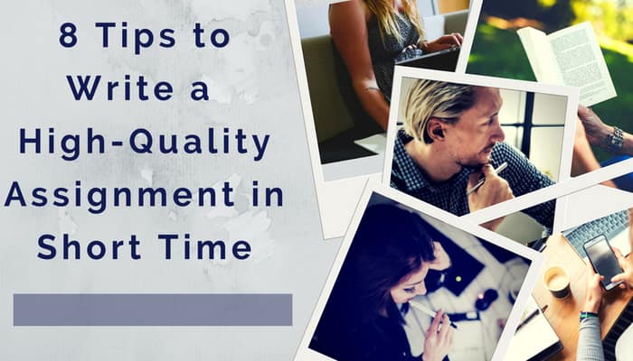 8 Ways to Write a Top Quality Assignment Writing in Quick Time