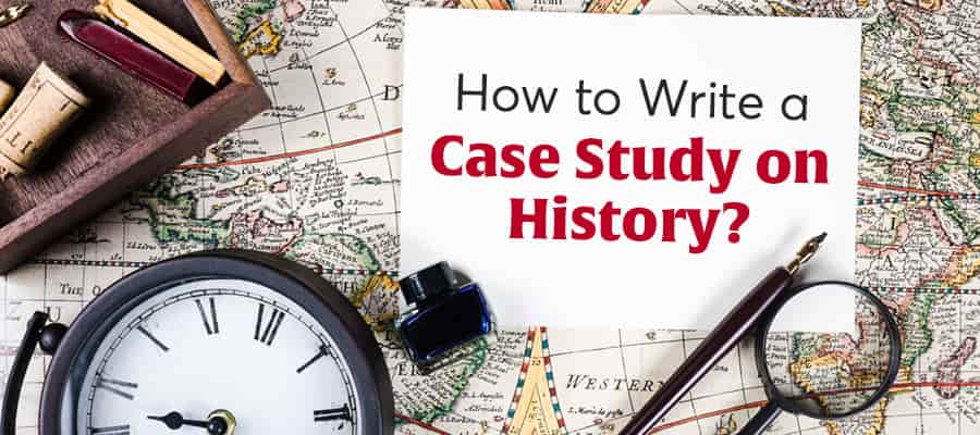 How to Write a History Case Study | A Complete Guide @ 35% Off