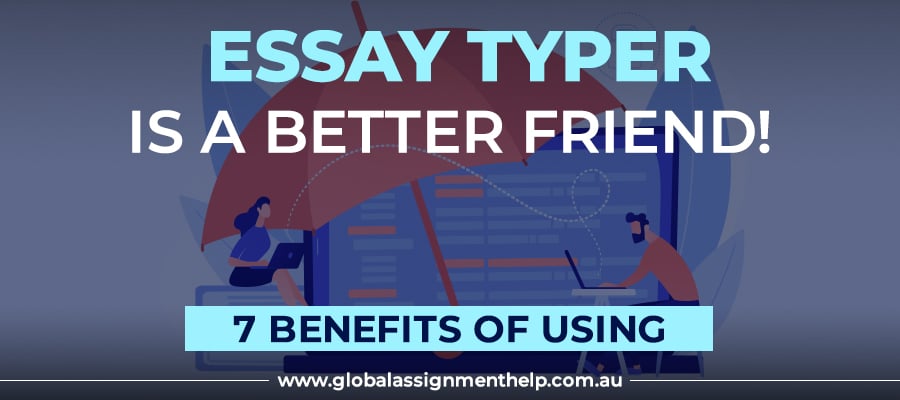 7 Benefits of Using an Essay Typer | How is it Better than asking Help?